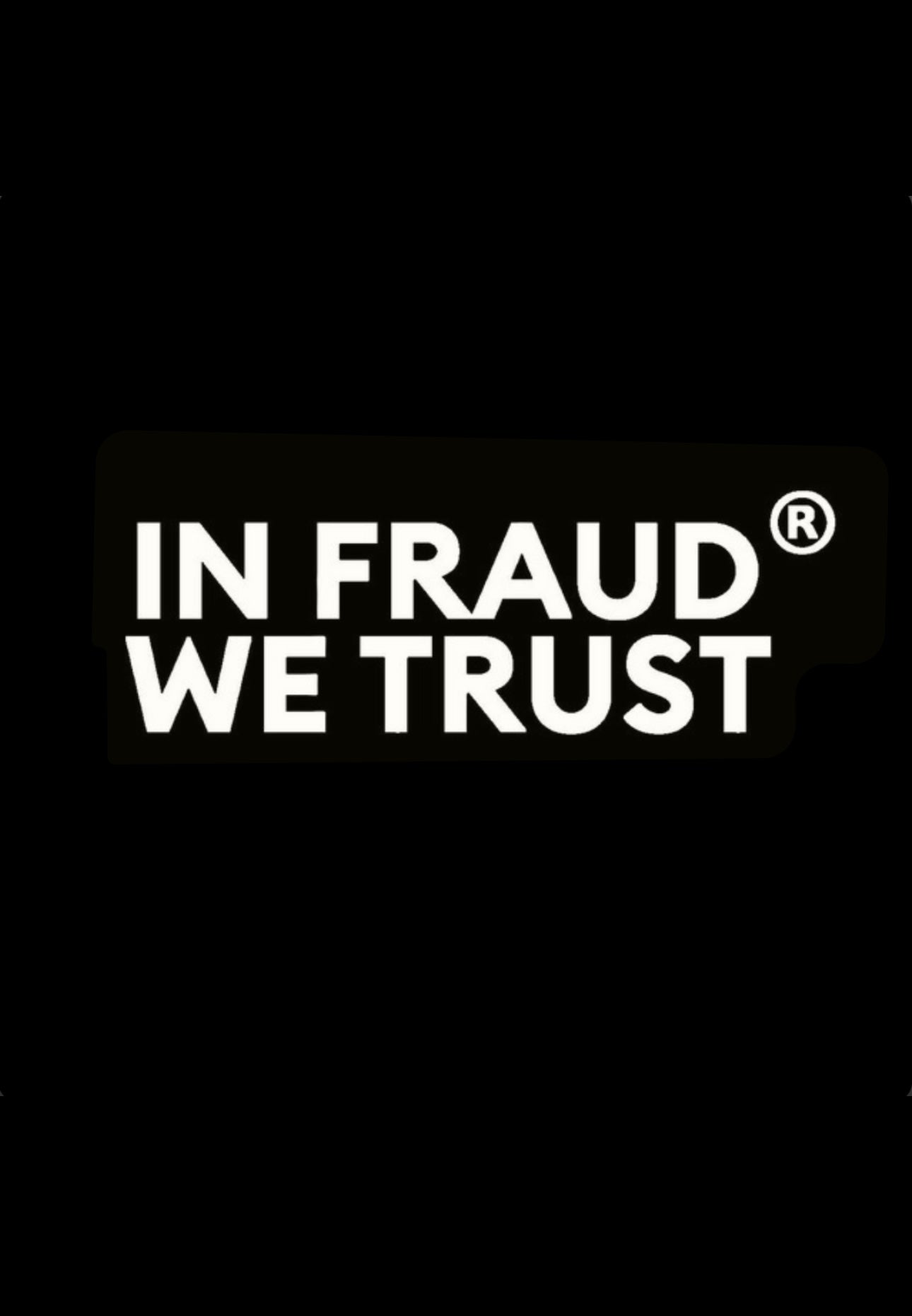 In Fraud We Trust – INFRAUDWETRUST